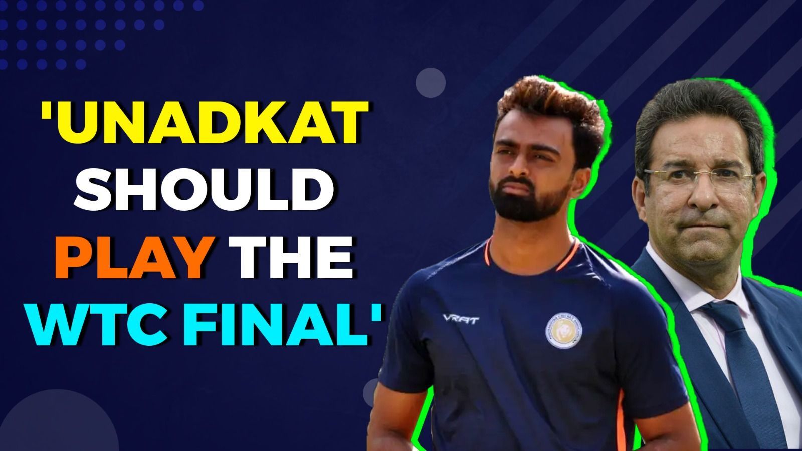 “Jaydev Unadkat should play the WTC 2023 Final”- Wasim Akram | IPL 2023 ...